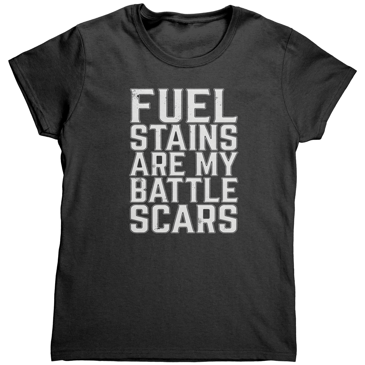 Fuel Stains Are My Battle Scars T-Shirts DoF