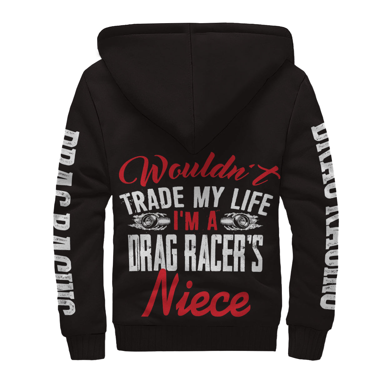 Wouldn't Trade My Life I'm A Drag Racer's Niece Sherpa Jacket